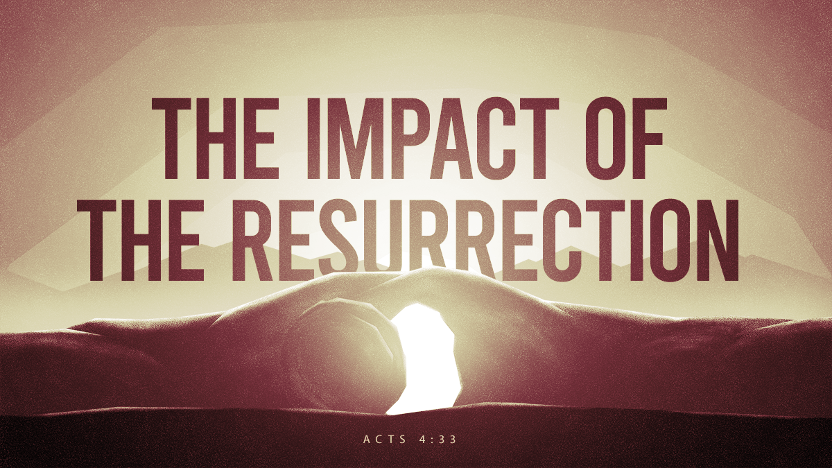 The Impact of the Resurrection – Westside Church of Christ