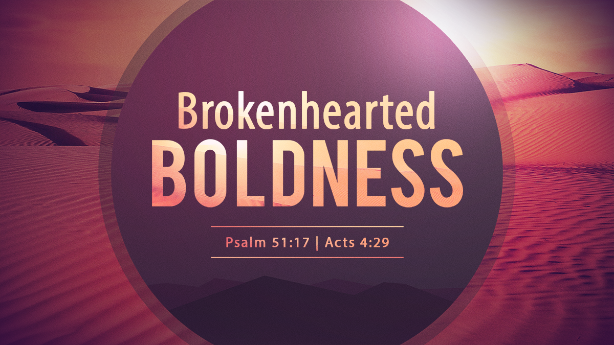 Brokenhearted Boldness – Westside Church of Christ