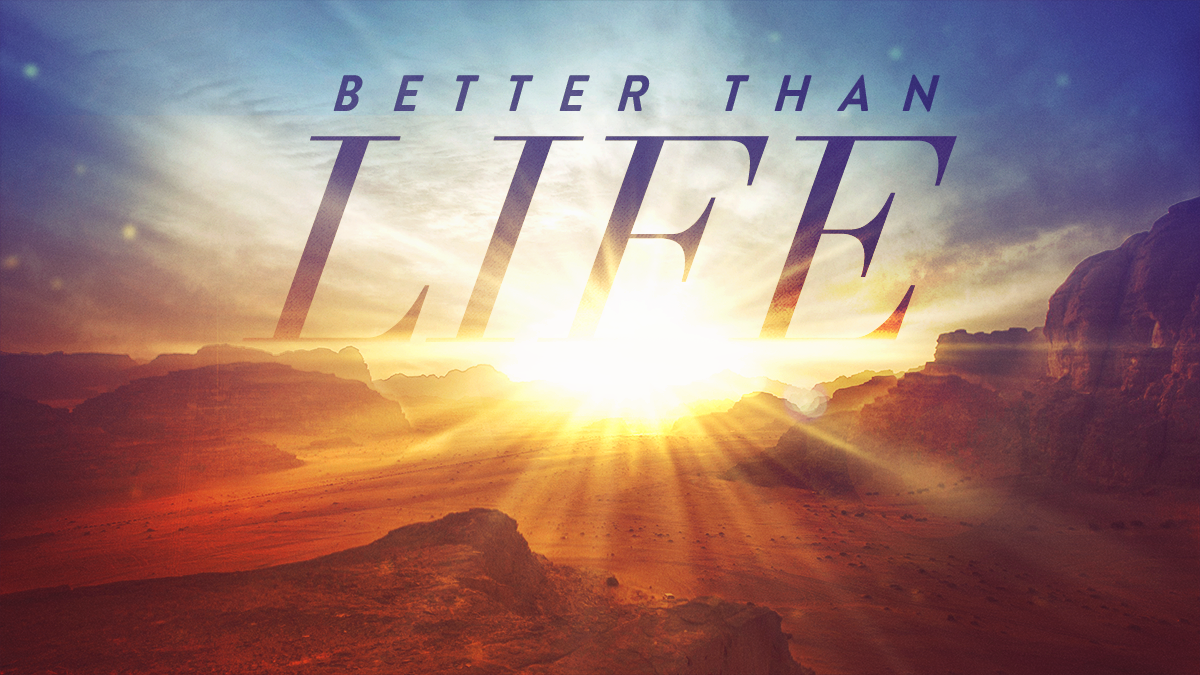 Better Than Life – Williamsburg Church of Christ