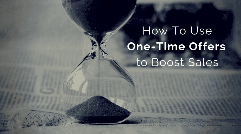 How To Use One-Time Offers (OTOs) To Quickly Boost Sales