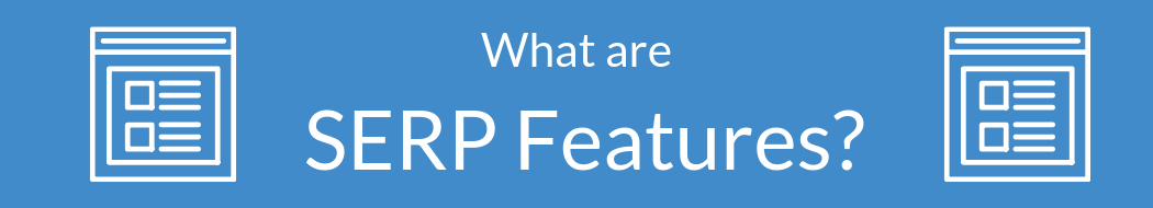 Google's SERP Features Explained