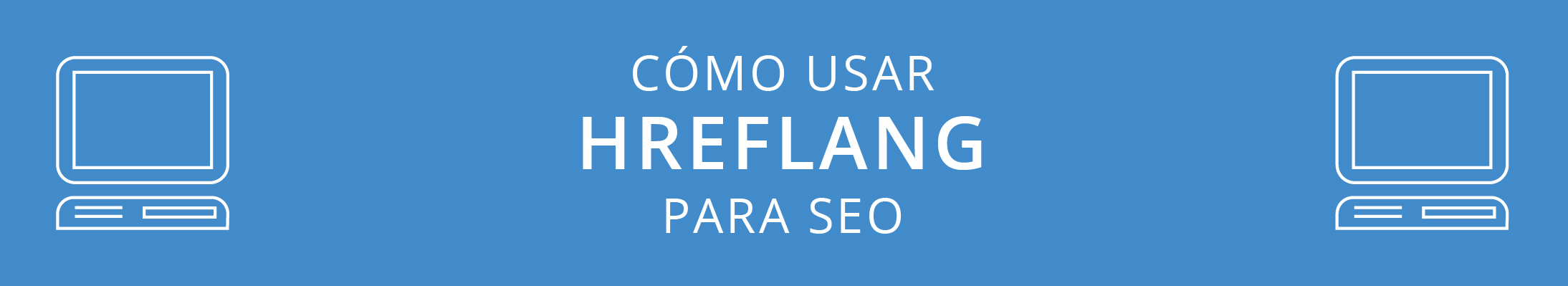 Cómo usar Hreflang para SEO