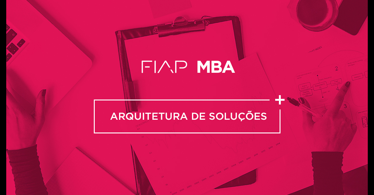 MBA em Arquitetura de Soluções - MBA - FIAP MBA em Arquitetura de Soluções - MBA - FIAP