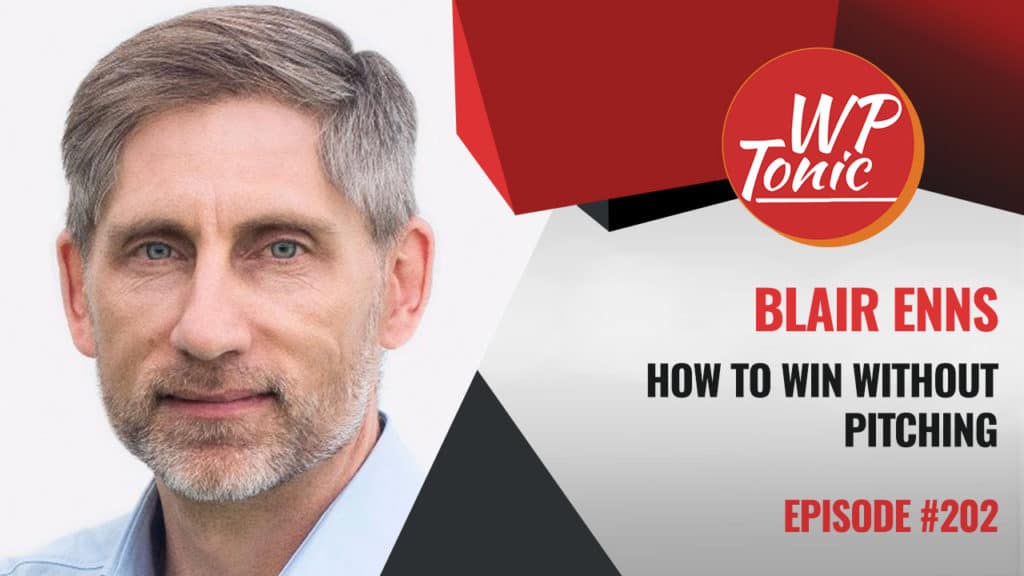 202 WP-Tonic: Interview Blair Enns, How to Win Without Pitching