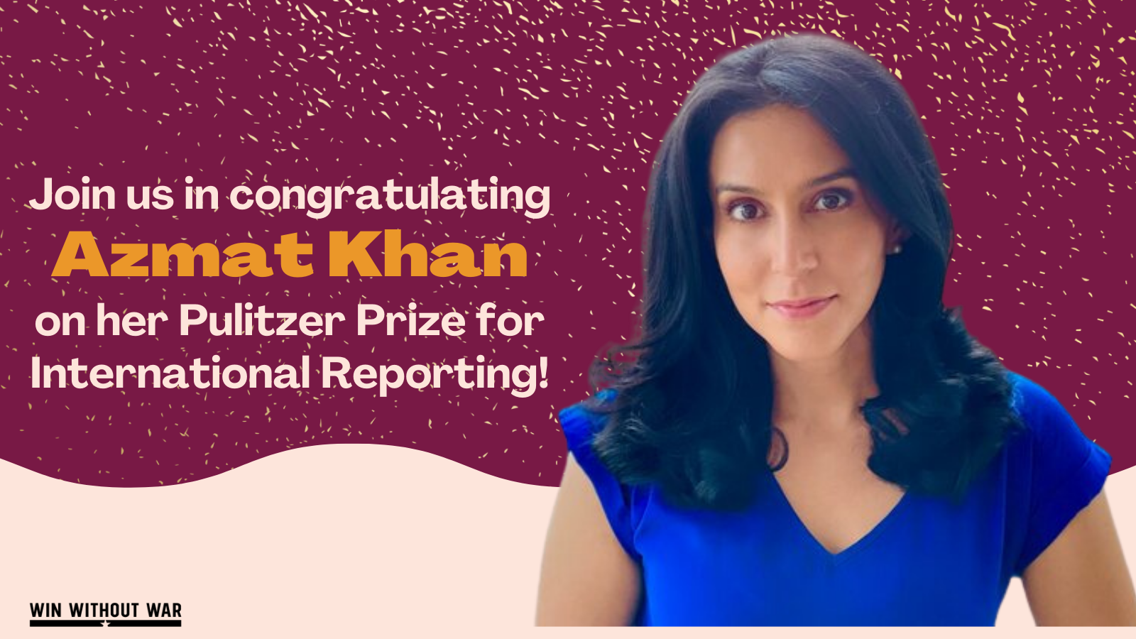 Congrats and thank you for your work, Azmat Khan! | Win Without War