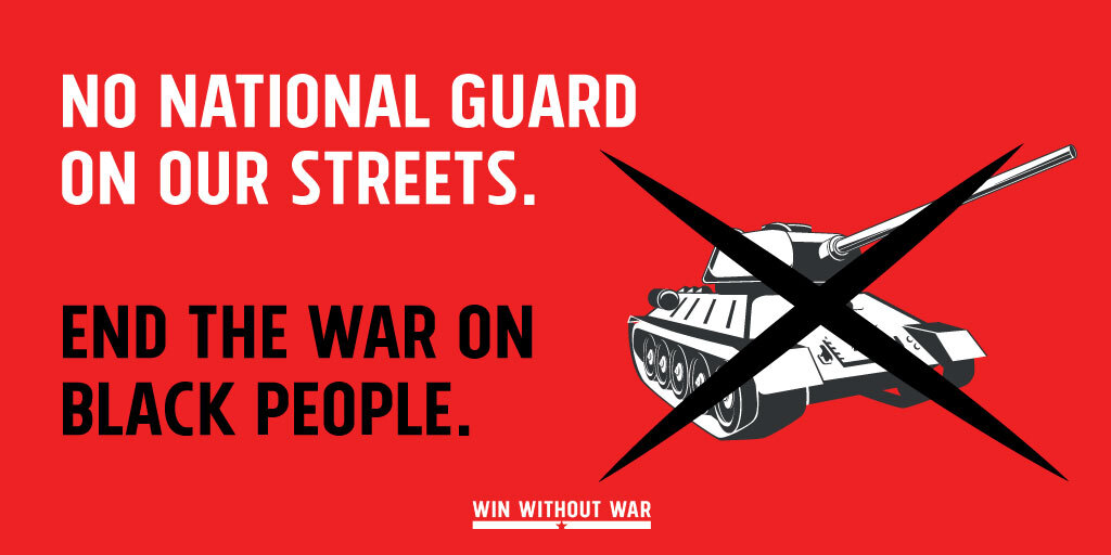 Tell your Governor: National Guard off our streets NOW! | Win Without War
