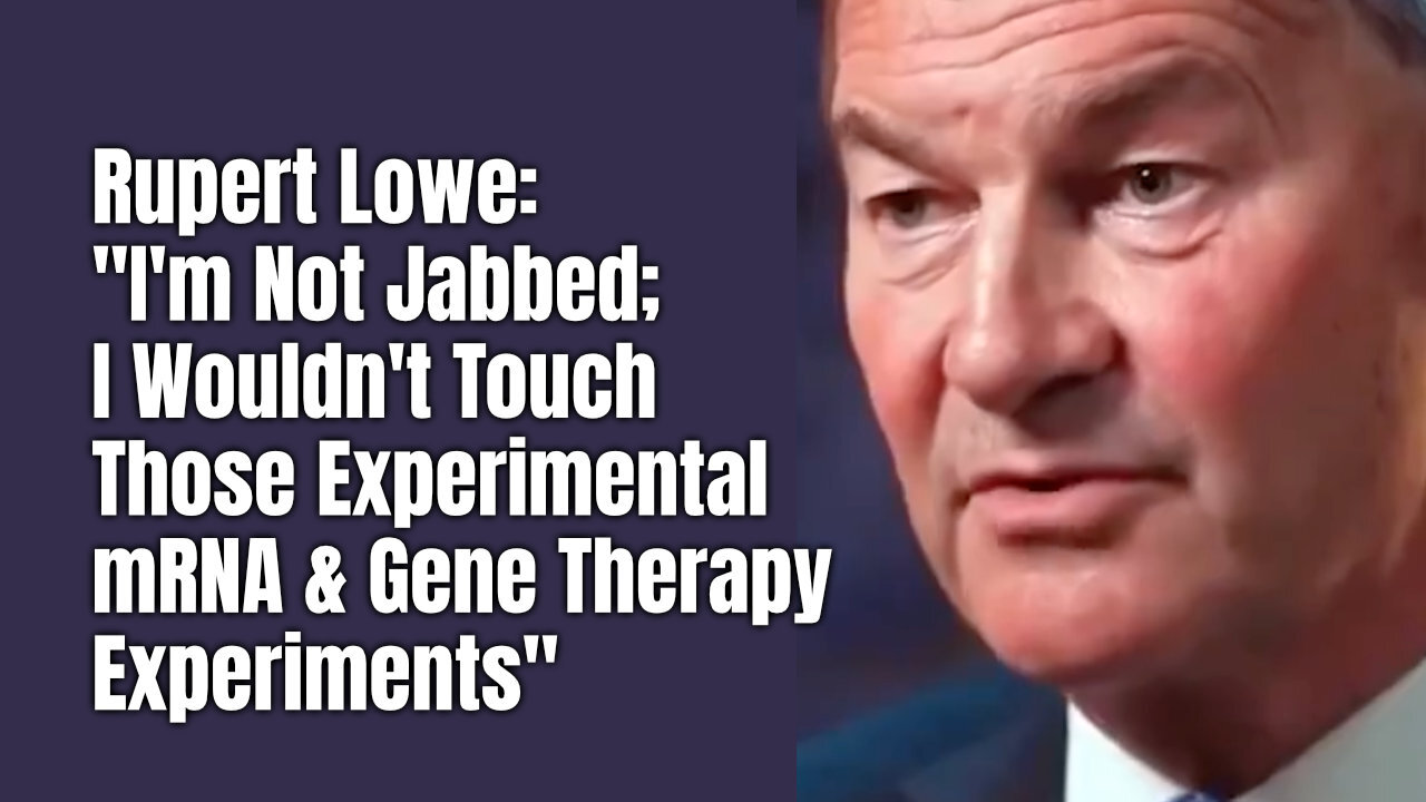 Rupert Lowe: 'I'm Not Jabbed; I Wouldn't Touch Those Experimental mRNA ...