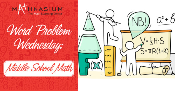 Word Problem Wednesday: Middle School Math | Mathnasium