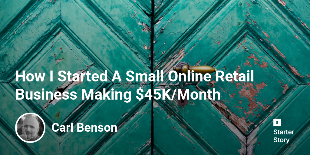 How I Started A Small Online Retail Business Making $45K/Month