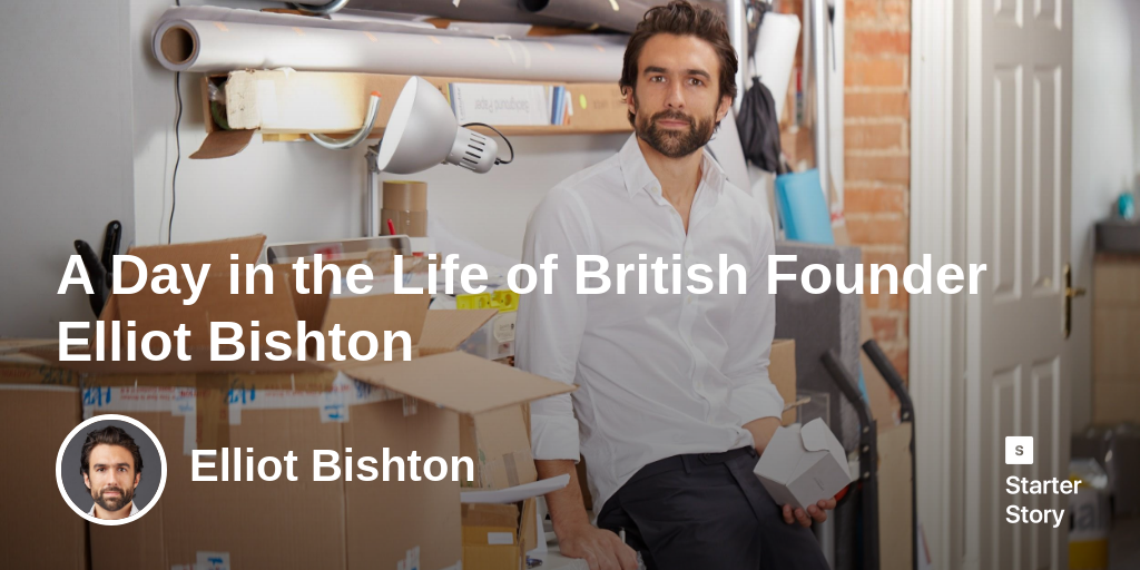 A Day in the Life of British Founder Elliot Bishton - Starter Story
