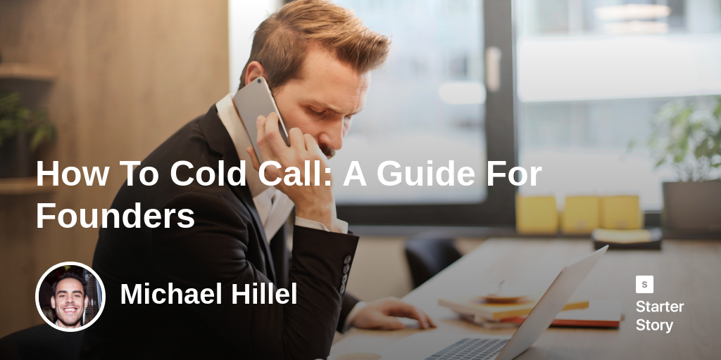 How To Cold Call: A Guide For Founders - Starter Story