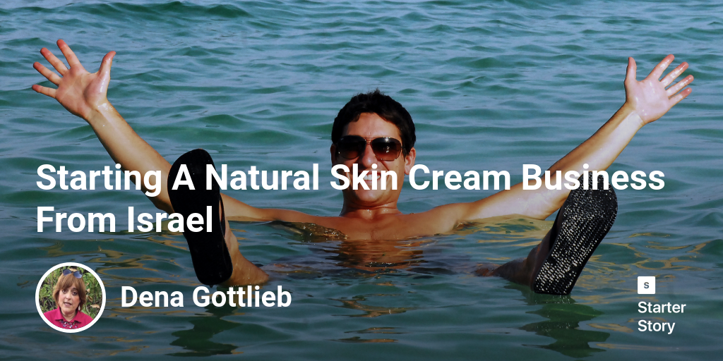 Starting A Natural Skin Cream Business From Israel - Starter Story