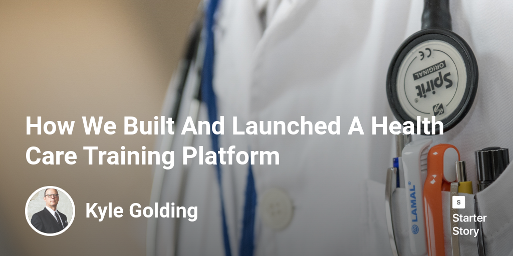 How We Built And Launched A Health Care Training Platform - Starter