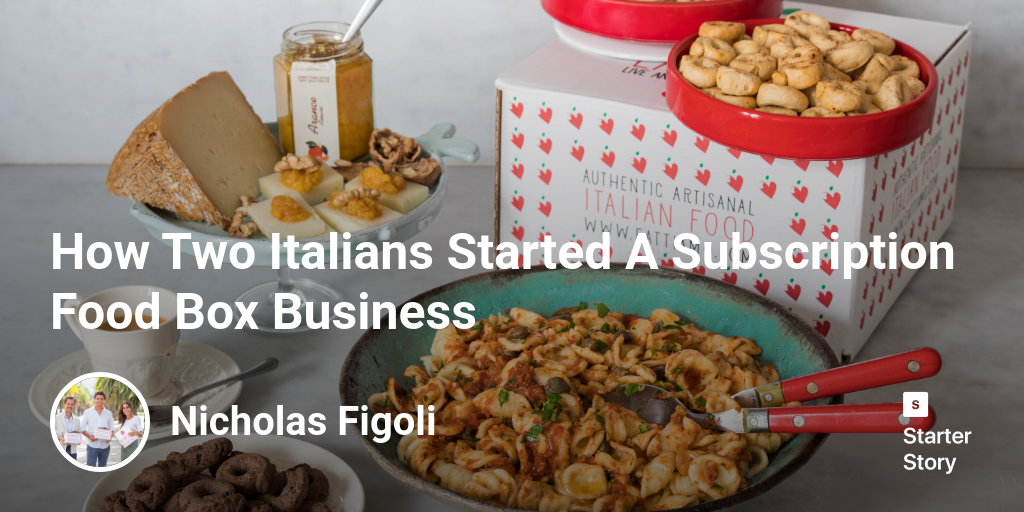 How Two Italians Started A Subscription Food Box Business - Starter