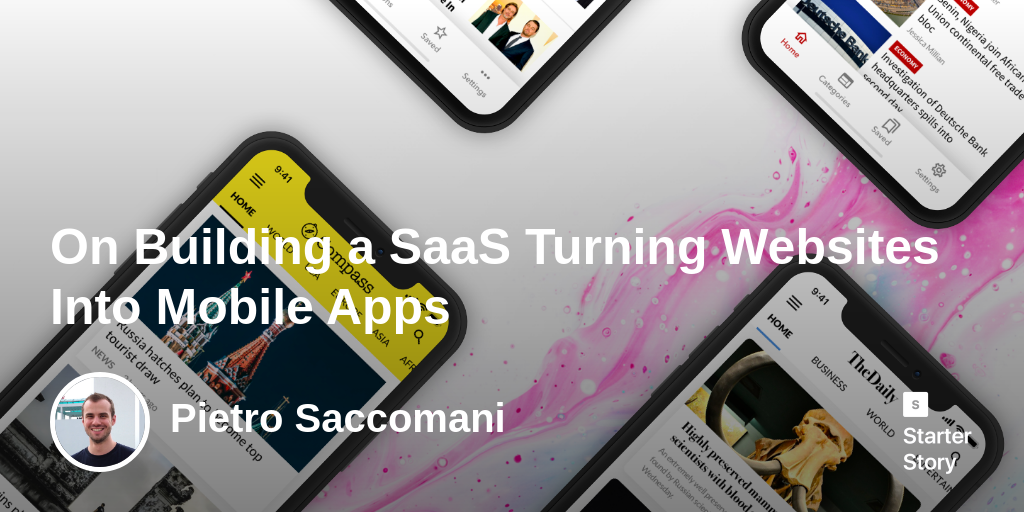 On Building a SaaS Turning Websites Into Mobile Apps - Starter Story