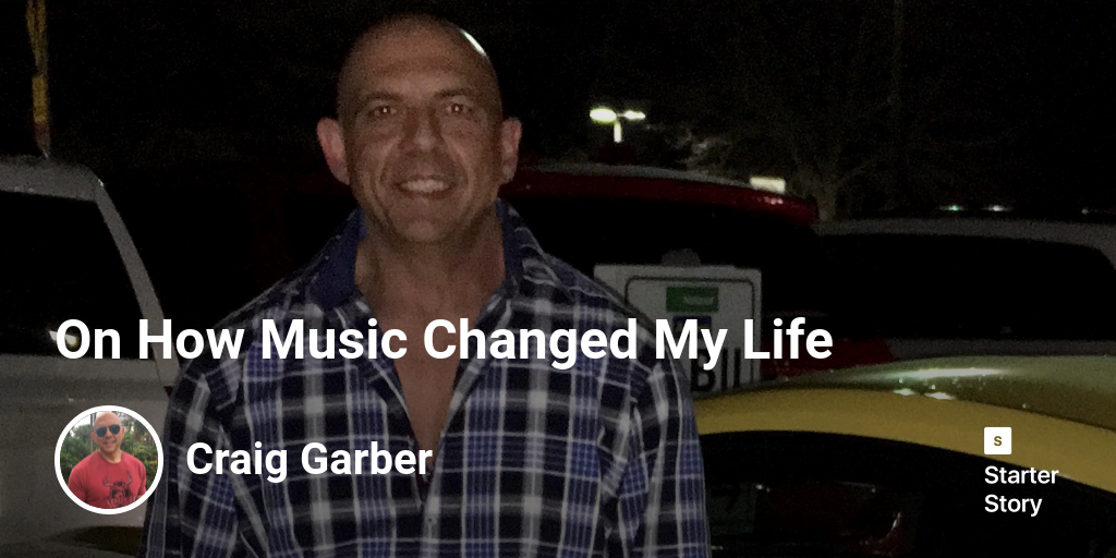 On How Music Changed My Life - Starter Story