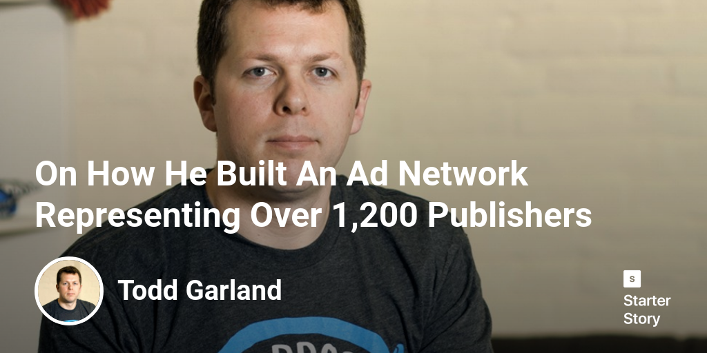 On How He Built An Ad Network Representing Over 1,200 Publishers