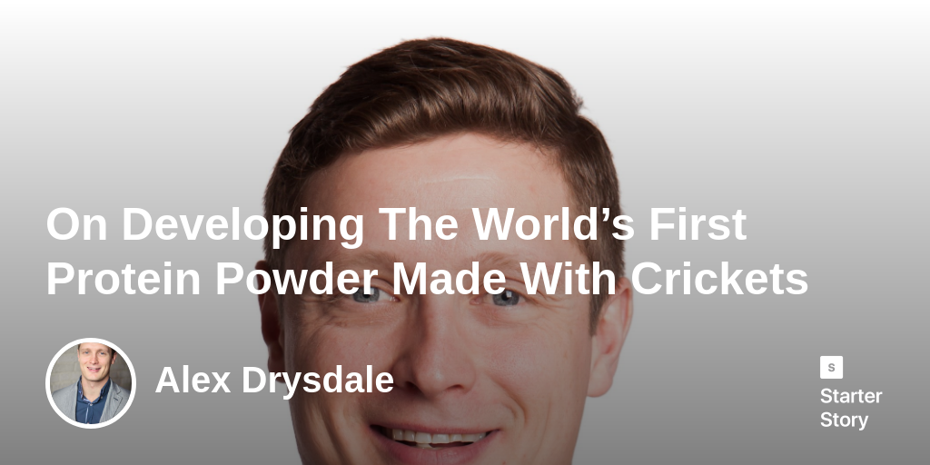 On Developing The World’s First Protein Powder Made With Crickets