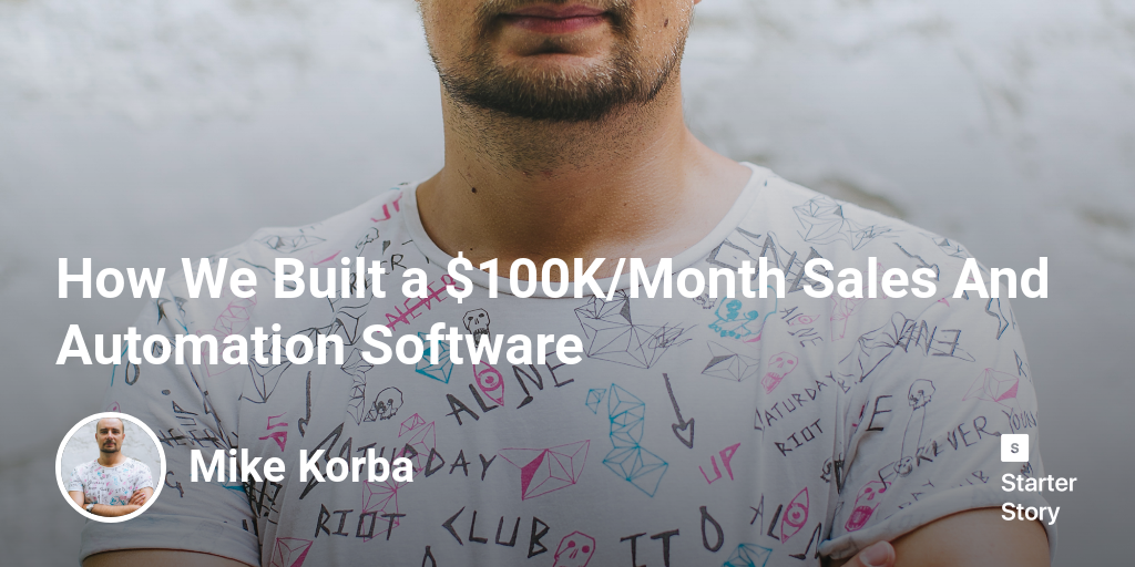 How We Built a $100K/Month Sales And Automation Software - Starter