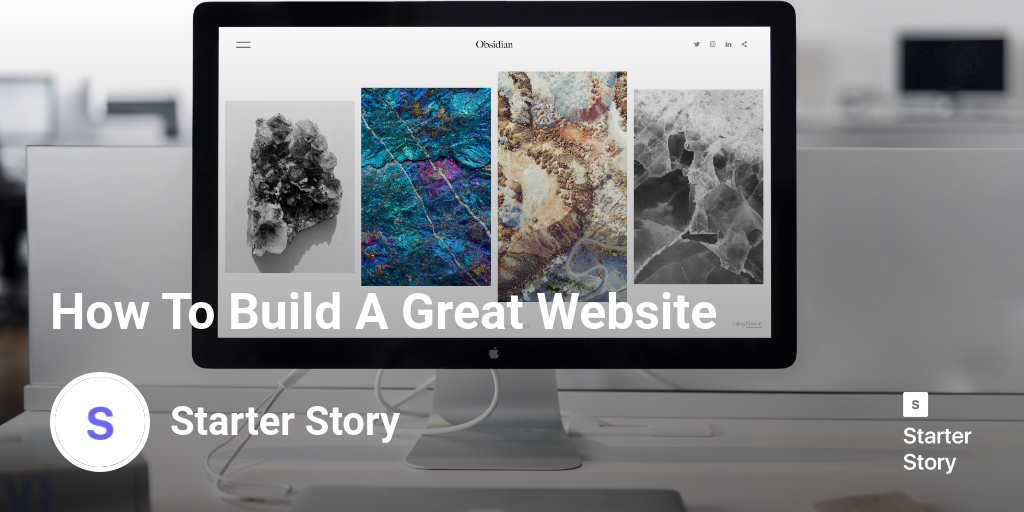 How To Build A Great Website - Starter Story