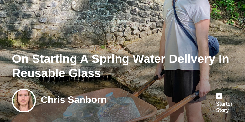 On Starting A Spring Water Delivery In Reusable Glass - Starter Story