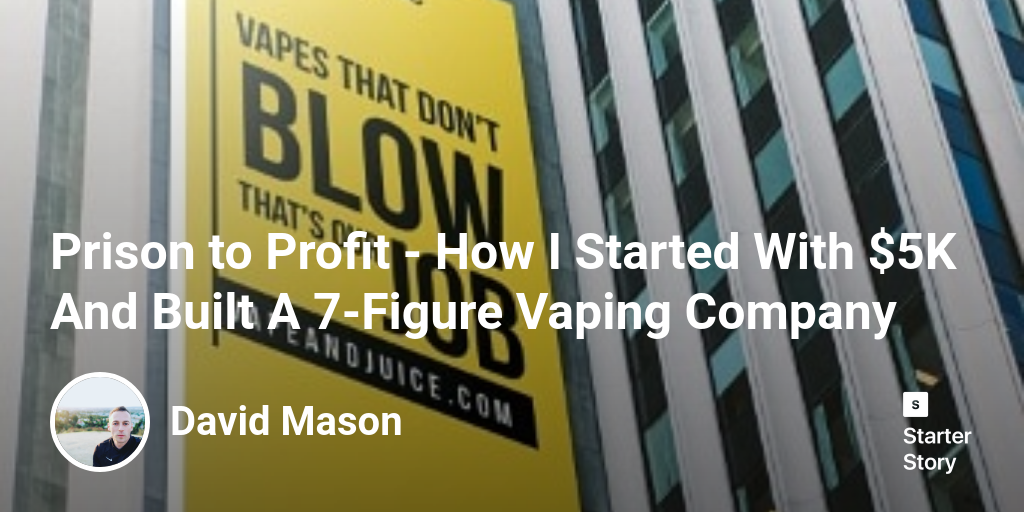 Prison to Profit - How I Started With $5K And Built A 7-Figure Vaping