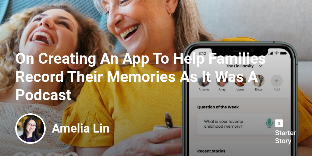 On Creating An App To Help Families Record Their Memories As It Was A