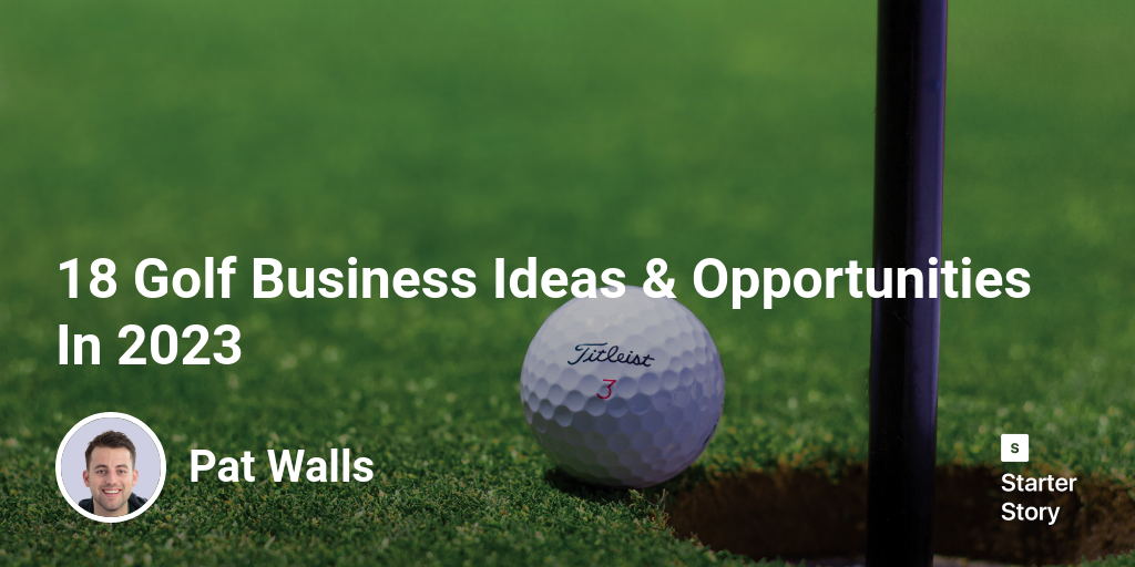 18 Golf Business Ideas & Opportunities In 2024 - Starter Story