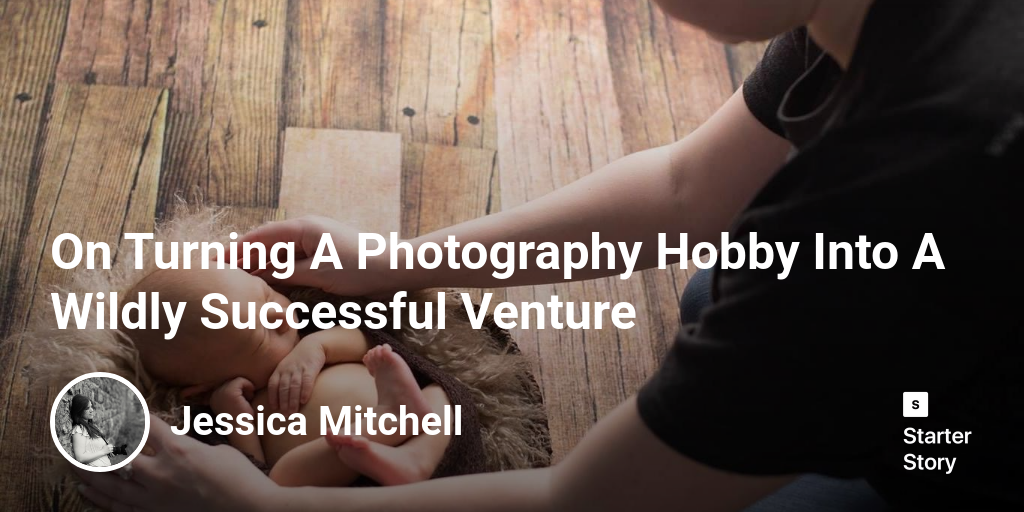On Turning A Photography Hobby Into A Wildly Successful Venture