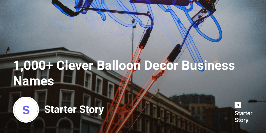 1,000+ Clever Balloon Decor Business Names - Starter Story