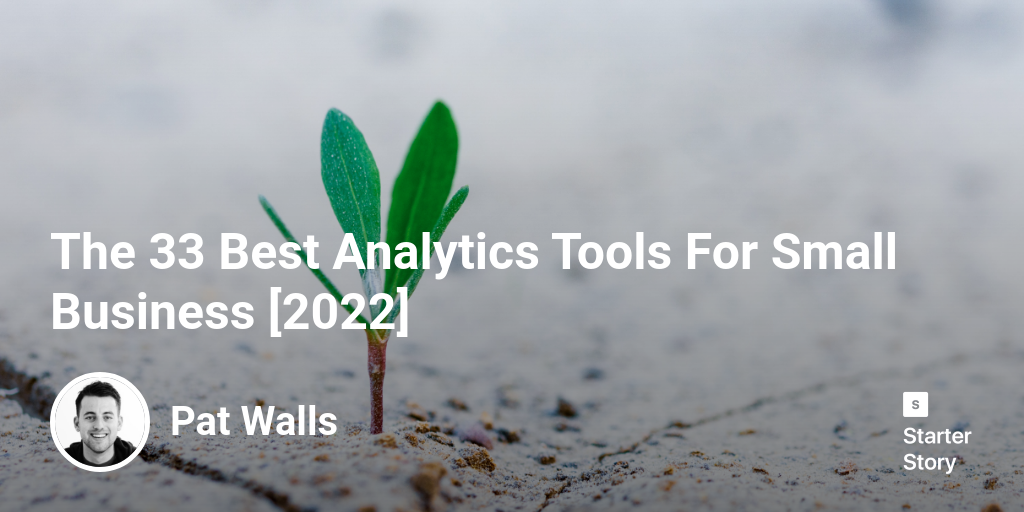 The 33 Best Analytics Tools For Small Business [2024] - Starter Story
