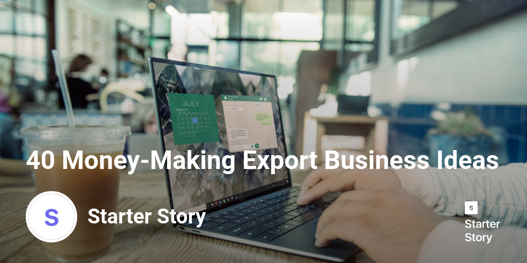 40 Money-Making Export Business Ideas - Starter Story