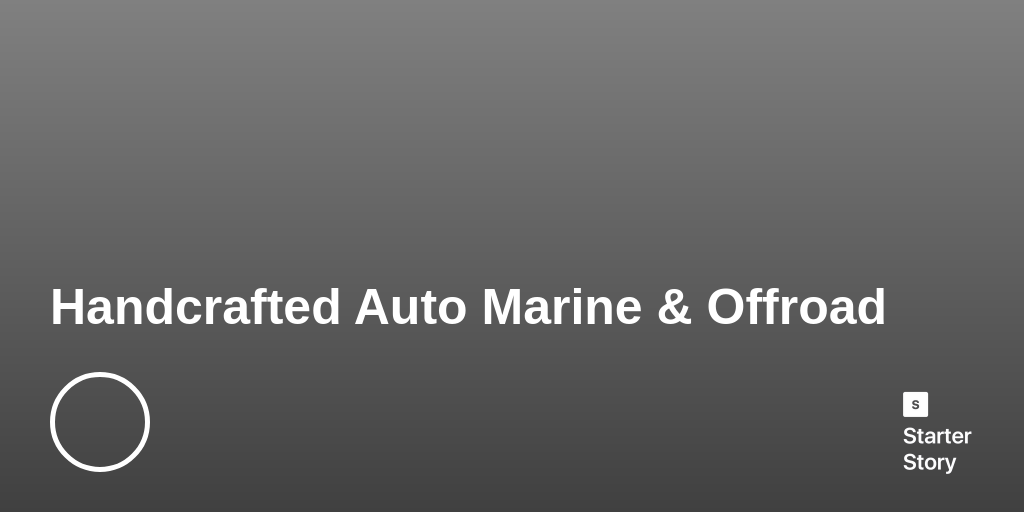 Handcrafted Auto Marine & Offroad - Starter Story