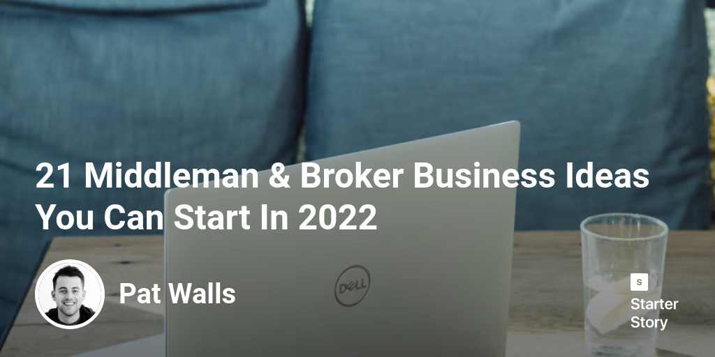 21 Middleman & Broker Business Ideas You Can Start In 2024 - Starter