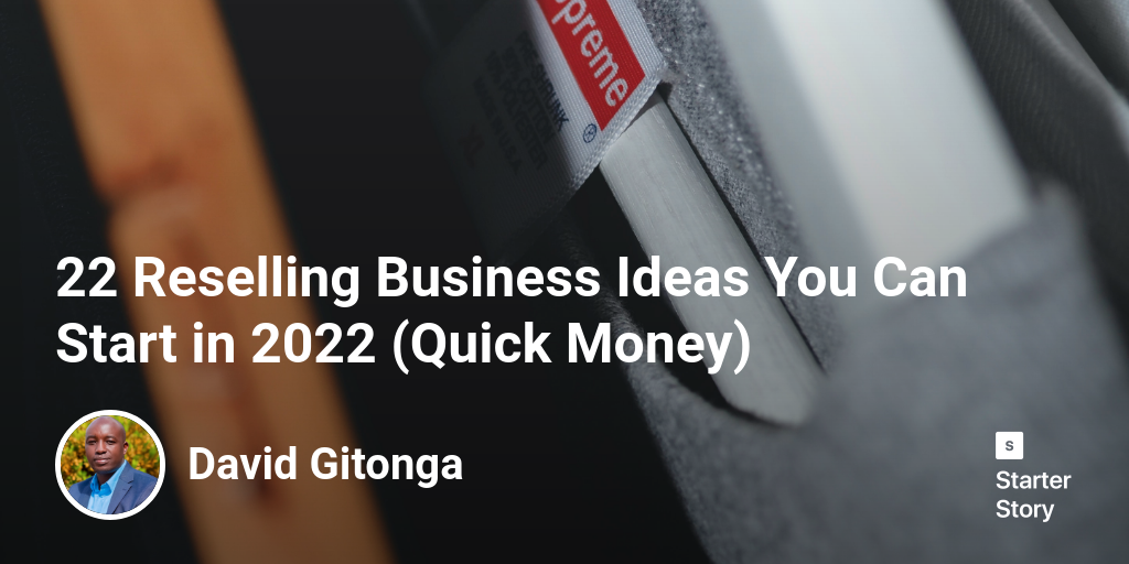 22 Reselling Business Ideas You Can Start in 2024 (Quick Money)
