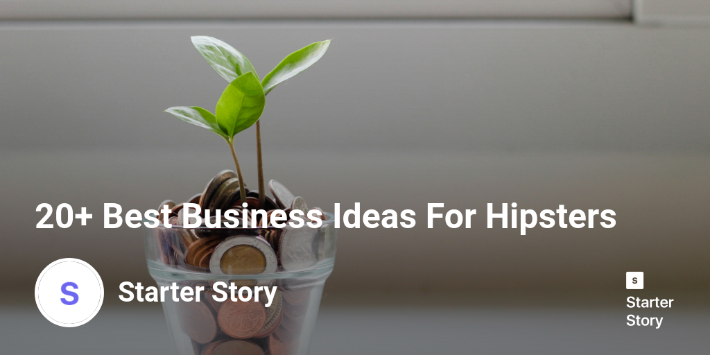 20+ Best Business Ideas For Hipsters - Starter Story