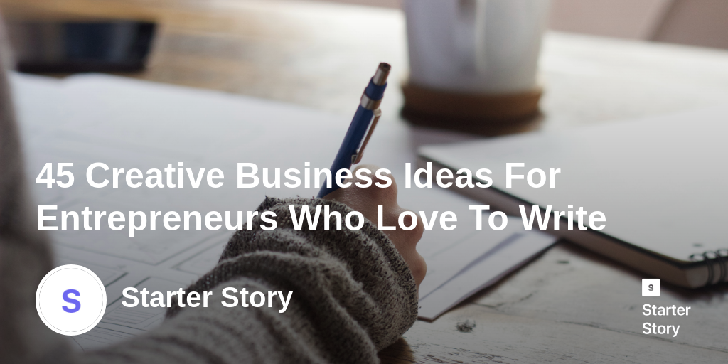 45 Creative Business Ideas For Entrepreneurs Who Love To Write