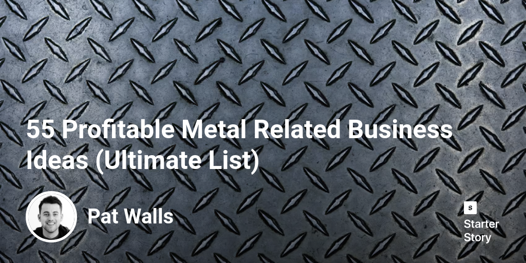 50 Profitable Metal Related Business Ideas (Ultimate List) - Starter