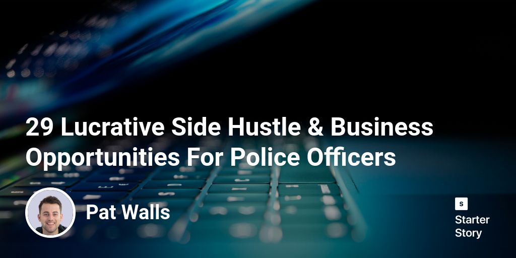 28 Lucrative Side Hustle & Business Opportunities For Police Officers