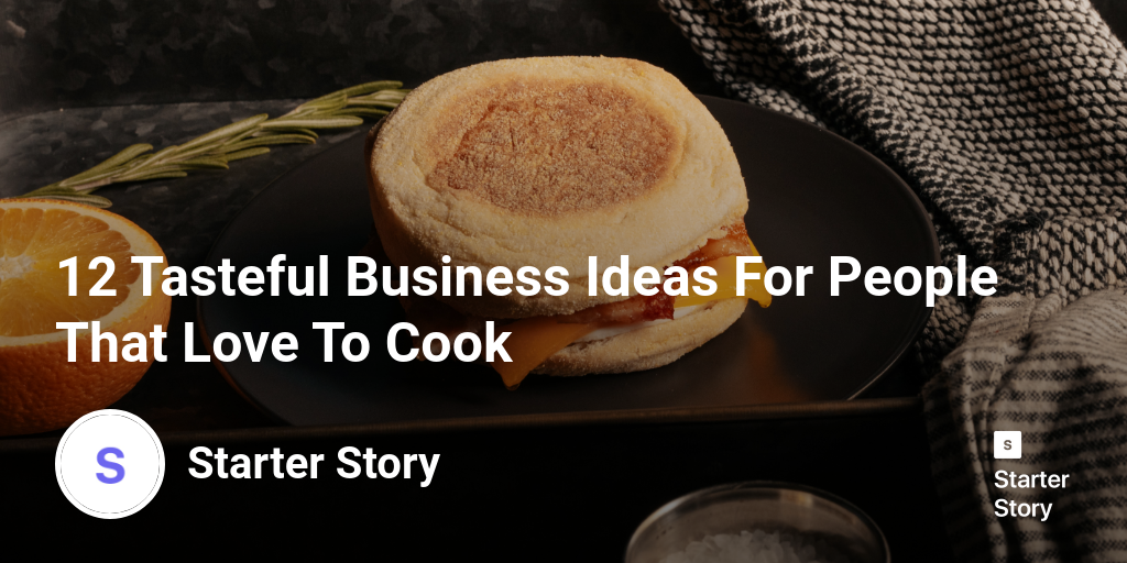12 Tasteful Business Ideas For People That Love To Cook - Starter