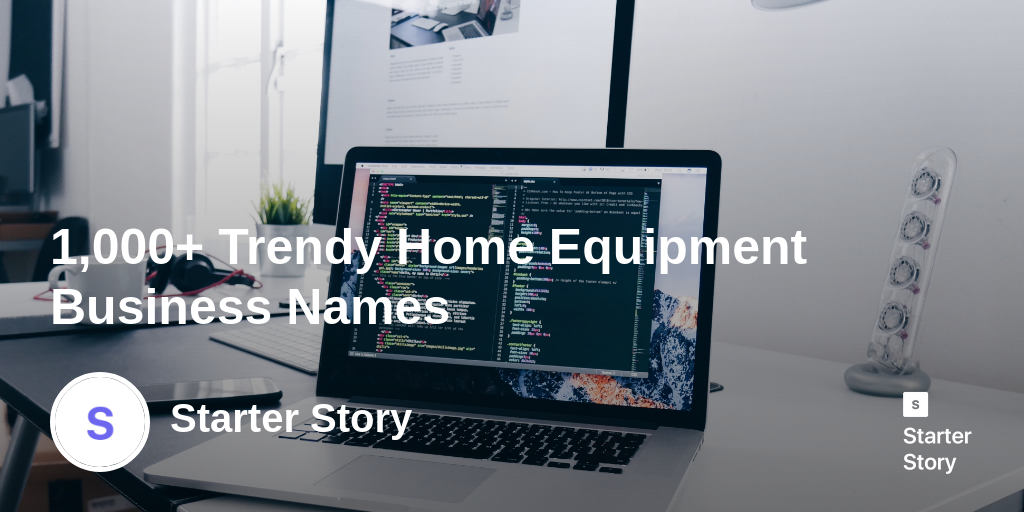 1,000+ Trendy Home Equipment Business Names - Starter Story