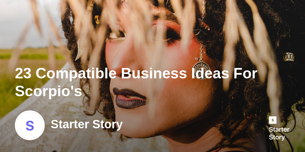 23 Compatible Business Ideas For Scorpio's - Starter Story