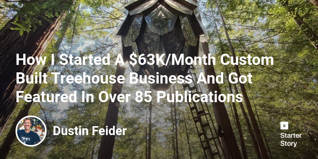 How I Started A $63K/Month Custom Built Treehouse Business And Got