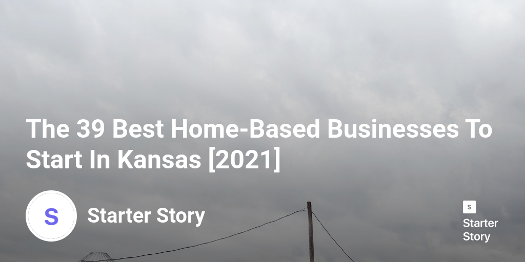The 39 Best Home-Based Businesses To Start In Kansas [2024] - Starter