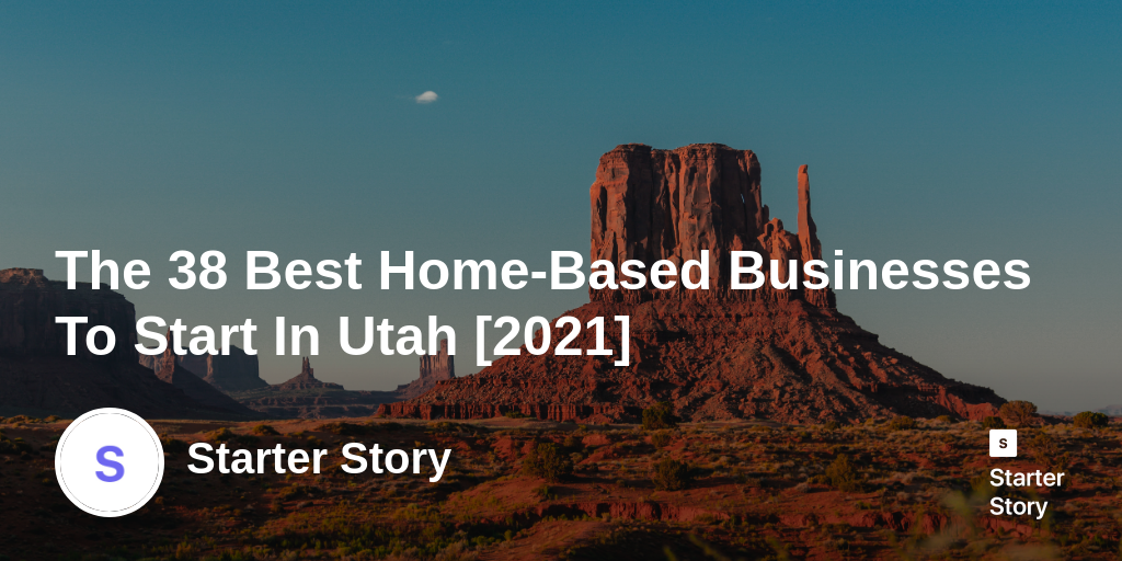 The 38 Best Home-Based Businesses To Start In Utah [2023] - Starter