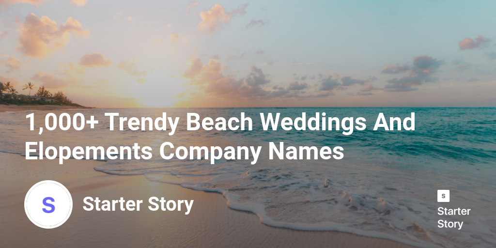 1,000+ Trendy Beach Weddings And Elopements Company Names - Starter