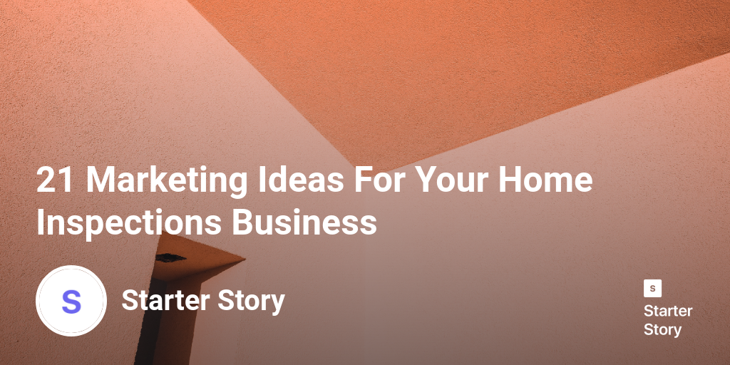 21 Marketing Ideas For Your Home Inspections Business - Starter Story