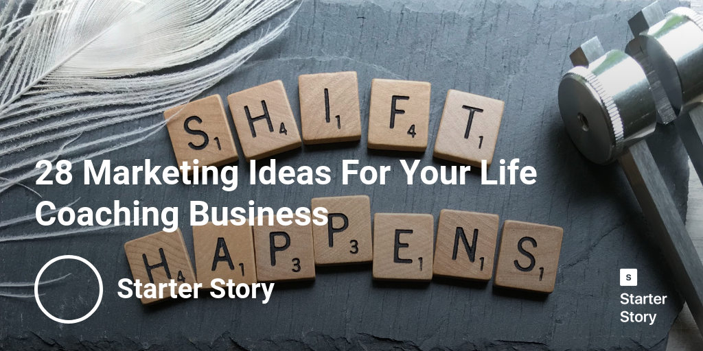 28 Marketing Ideas For Your Life Coaching Business - Starter Story
