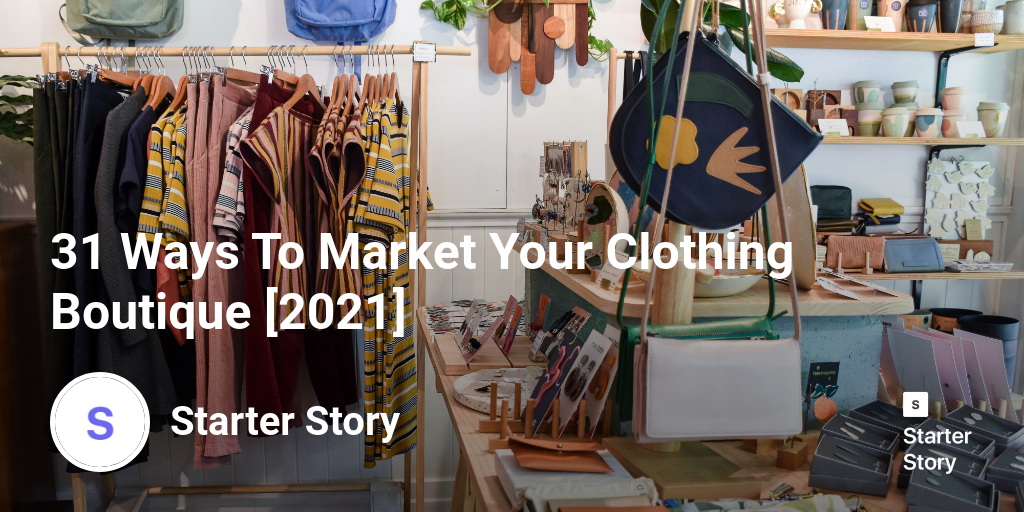 31 Ways To Market Your Clothing Boutique [2024] - Starter Story