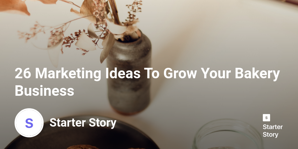 26 Marketing Ideas To Grow Your Bakery Business - Starter Story